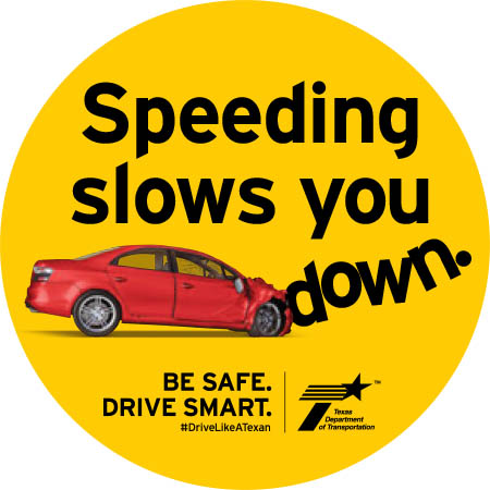 Speeding Doesn’t Save Time, It Costs Lives: TxDOT is working with law ...